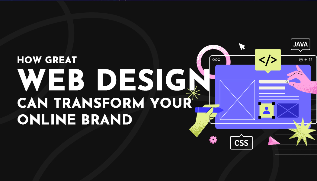 How Great Web Design Can Transform Your Online Brand