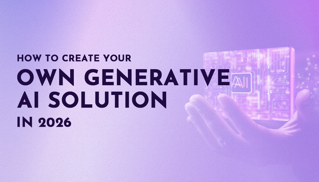 How to Create Your Own Generative AI Solution in 2026